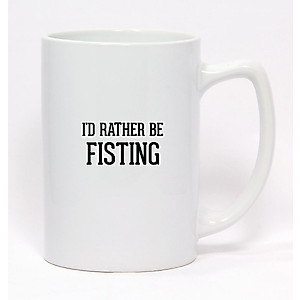 I'd Rather Be FISTING - Statesman Ceramic Coffee Mug 14oz