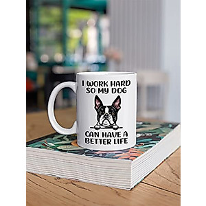 Funny Boston Terrier Gifts Coffee Mug, I Work Hard So My Dog Can Have A Better Life, Dog Mom Dog Dad Mugs, Dog Gifts For Dog Owners, Dog Lovers Gifts, Dog Mom Gifts For Women and Men