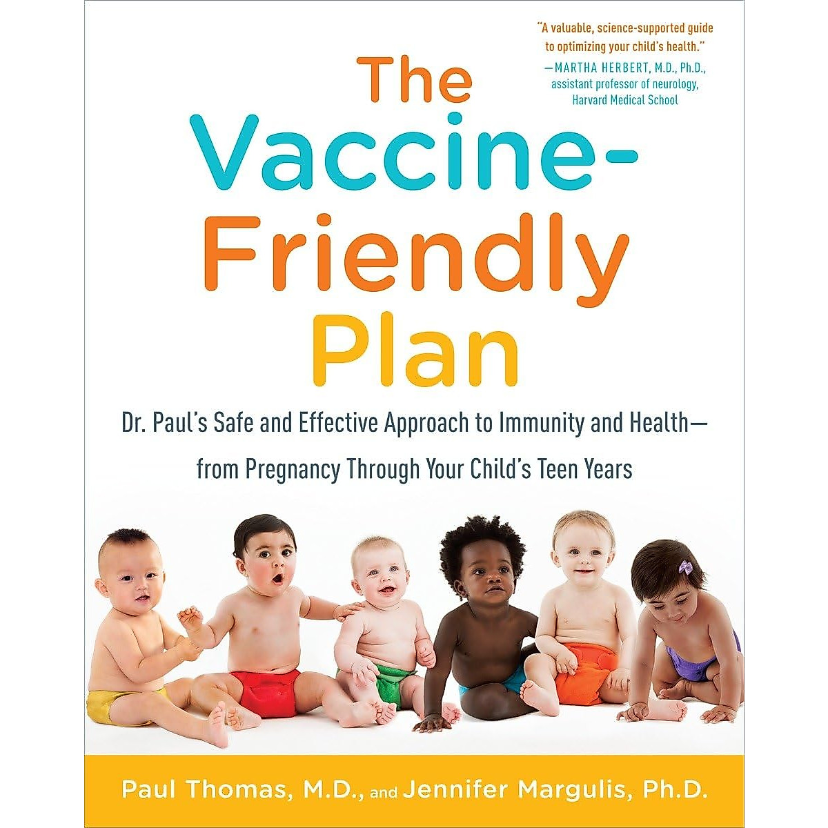 The Vaccine-Friendly Plan: Dr. Paul's Safe and Effective Approach to Immunity and Health-from Pregnancy Through Your Child's Teen Years