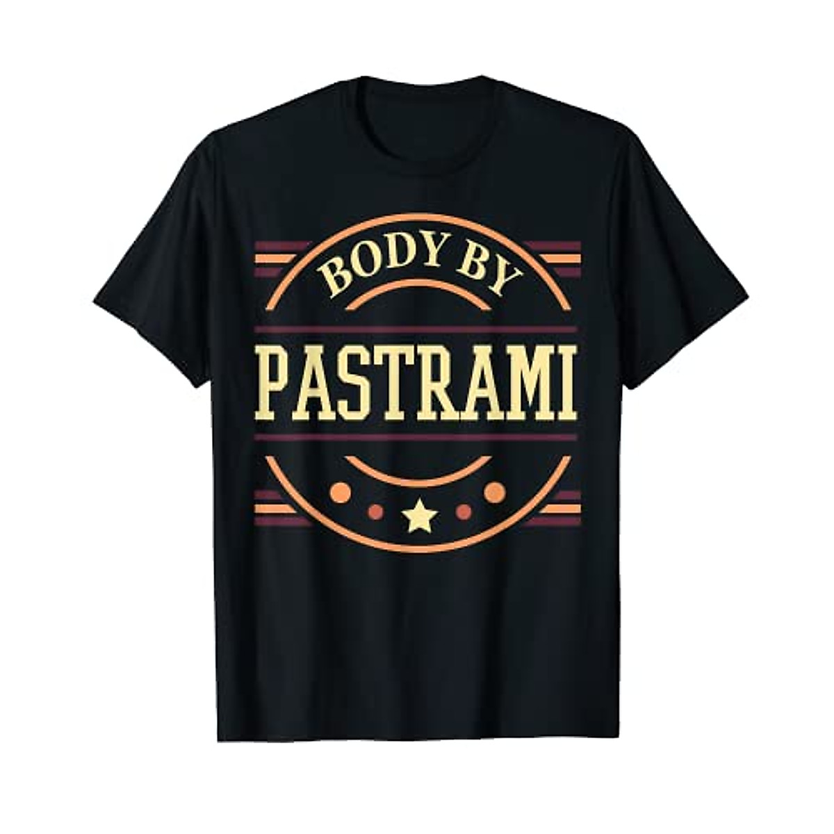 Body By Pastrami - Funny Foodie Meat Eater Gift T-Shirt