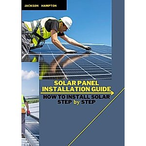 SOLAR PANEL INSTALLATION GUIDE: HOW TO INSTALL SOLAR STEP BY STEP: DO IT YOURSELF!