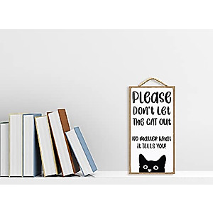 Please Don't Let the Cat Out No Matter What It Tells You - Cat Home Sign - Dont Let the Cat Out Sign - Beware of Cats Sign