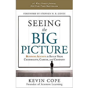 Seeing the Big Picture: Business Acumen to Build Your Credibility, Career, and Company