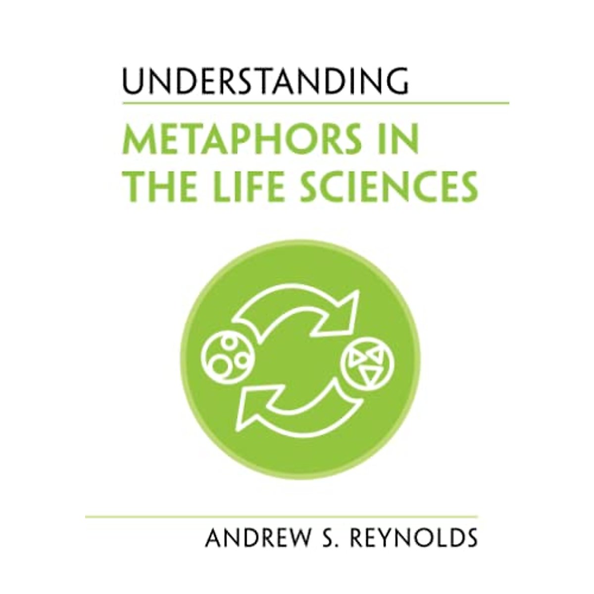 Understanding Metaphors in the Life Sciences (Understanding Life)