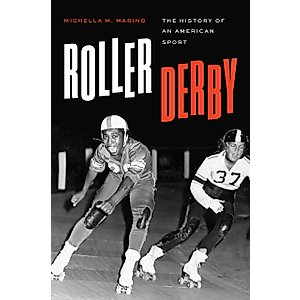 Roller Derby: The History of an American Sport (Terry and Jan Todd Series on Physical Culture and Sports)