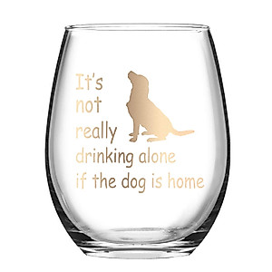 Dog Lover Gifts for Women Stemless Wine Glass, It's Not Really Drinking Alone if the Dog is Home Wine Glass Funny Birthday Gift for Dog Mom Dog Owner Friends Mother Daughter, 15 Oz