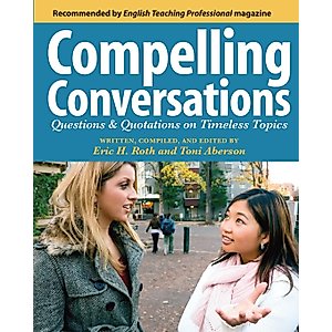 Compelling Conversations: Questions and Quotations on Timeless Topics- An Engaging ESL Textbook for Advanced Students