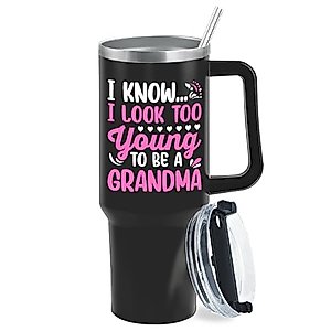 40 oz Tumbler with Handle I Know I Look Too Young Tumbler Personalized Tumblers with Lid and Straw Insulated Tumbler Stainless Steel Tumblers