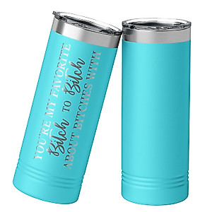 Cuptify You're my Favorite Bitch to Bitch About Skinny Tumbler with Lid Laser Engraved on Lite Blue 22 oz Vacuum Insulated Birthday Gift for Women, Best Friend, Sister