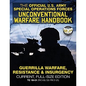 The Official US Army Special Forces Unconventional Warfare Handbook: Guerrilla Warfare, Resistance & Insurgency: Winning Asymmetric Wars from the ... / FM 31-21) (Carlile Military Library)