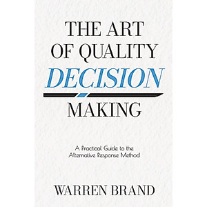 The Art of Quality Decision-Making: A Practical Guide to the Alternative Response Method