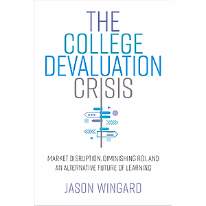 The College Devaluation Crisis: Market Disruption, Diminishing ROI, and an Alternative Future of Learning