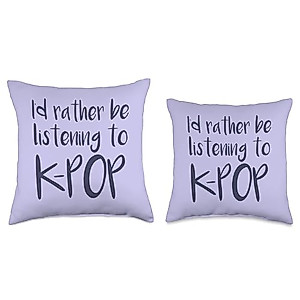 I’d Rather Be Listening To K-Pop Funny KPop Stan Fan Saying Throw Pillow