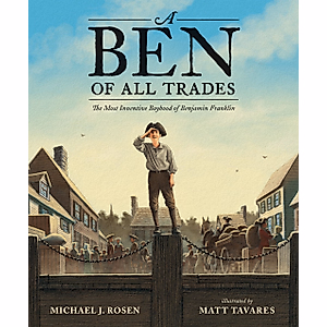 A Ben of All Trades: The Most Inventive Boyhood of Benjamin Franklin