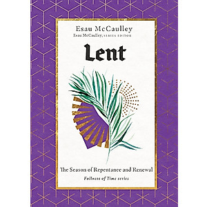 Lent: The Season of Repentance and Renewal (Fullness of Time)