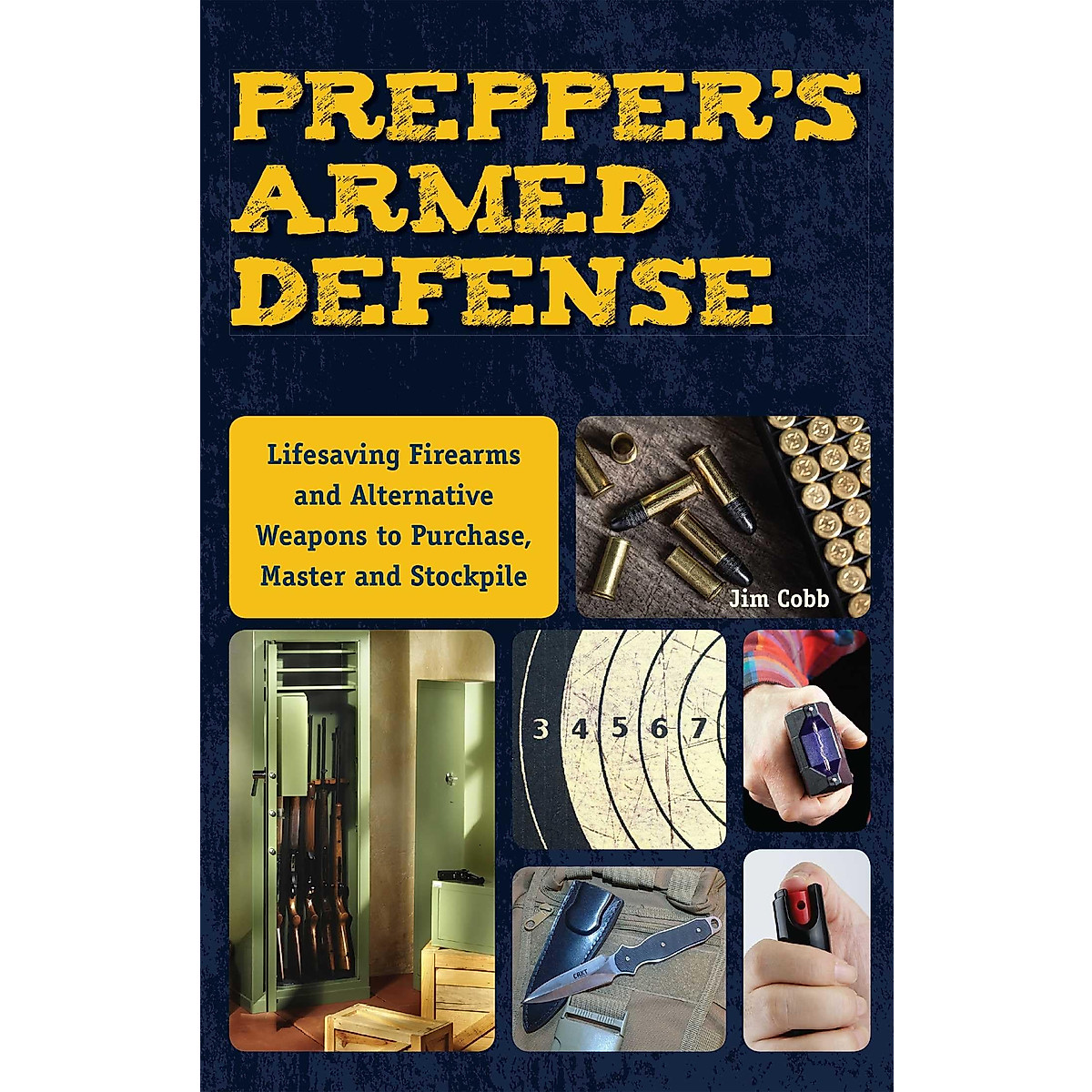 Prepper's Armed Defense: Lifesaving Firearms and Alternative Weapons to Purchase, Master and Stockpile