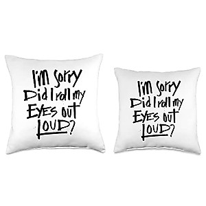 I'm sorry did I roll my eyes out loud? Funny Saying Throw Pillow, 16x16, Multicolor