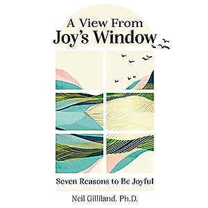 A View From Joy’s Window: Seven Reasons to Be Joyful