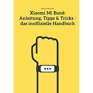Xiaomi Mi Band: Anleitung, Tipps & Tricks - das inoffizielle Handbuch (German Edition)