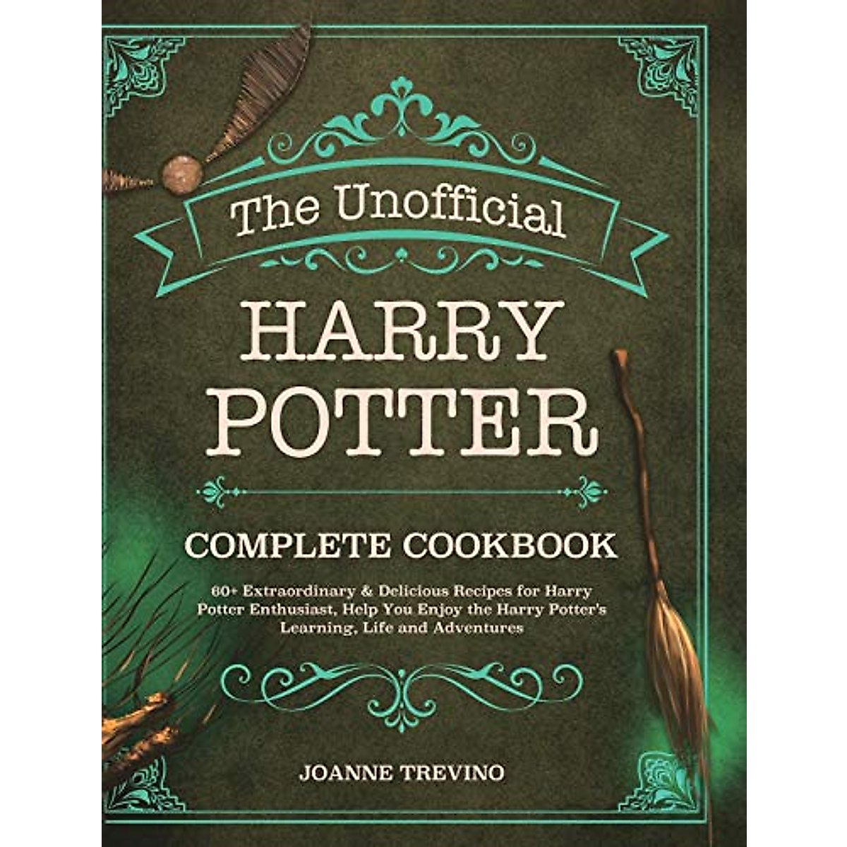 The Unofficial Harry Potter Complete Cookbook: 60+ Extraordinary & Delicious Recipes for Harry Potter Enthusiast, Help You Enjoy the Harry Potter's Learning, Life and Adventures