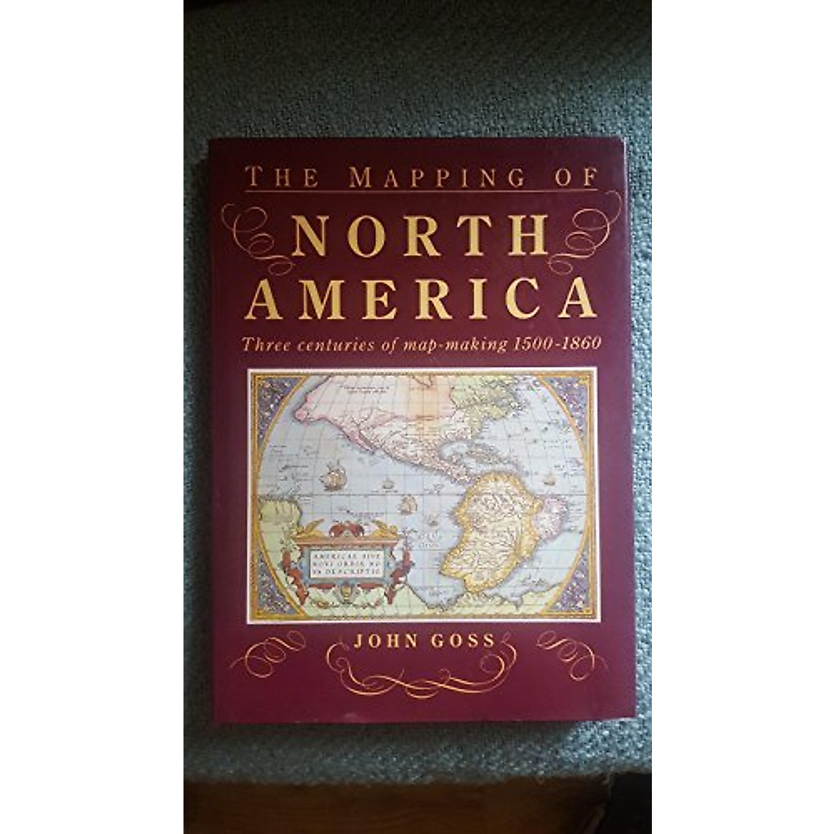 The Mapping of North America: Three Centuries of Map-Making, 1500-1860