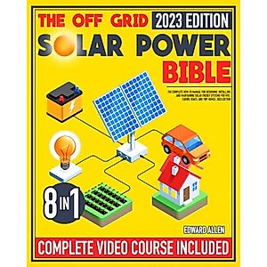 THE OFF GRID SOLAR POWER BIBLE: [8 in 1] The Complete How-To Manual for Designing, Installing, and Maintaining Solar Energy Systems for RVs, Cabins, Boats, and Tiny Homes, 2023 Edition