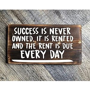 Success is never owned it is rented and the rent is due everyday, Wood Sign, rustic sign, farmhouse sign, home decore