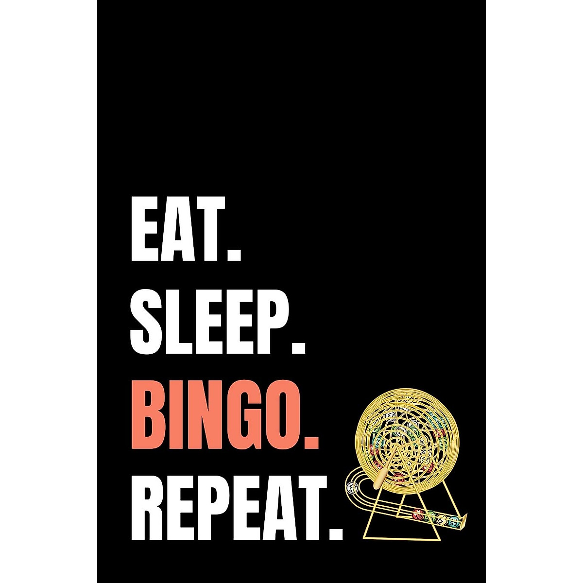 Eat Sleep Bingo Repeat: Daily Planner - Notebook to Write in - Bingo Players Journal - Track Meals, Hydration, Exercise