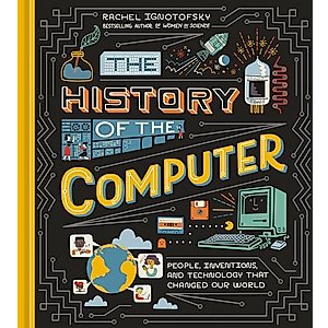 The History of the Computer: People, Inventions, and Technology that Changed Our World