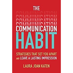 The Communication Habit: Strategies That Set You Apart and Leave a Lasting Impression: Strategies That Set You Apart and Leave a Lasting Impression