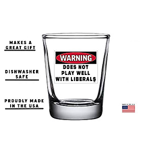 Funny Warning Does not Play Well With Liberals Shot Glass Gift For Republican or Conservative