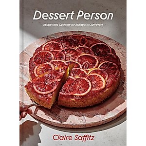 Dessert Person: Recipes and Guidance for Baking with Confidence: A Baking Book