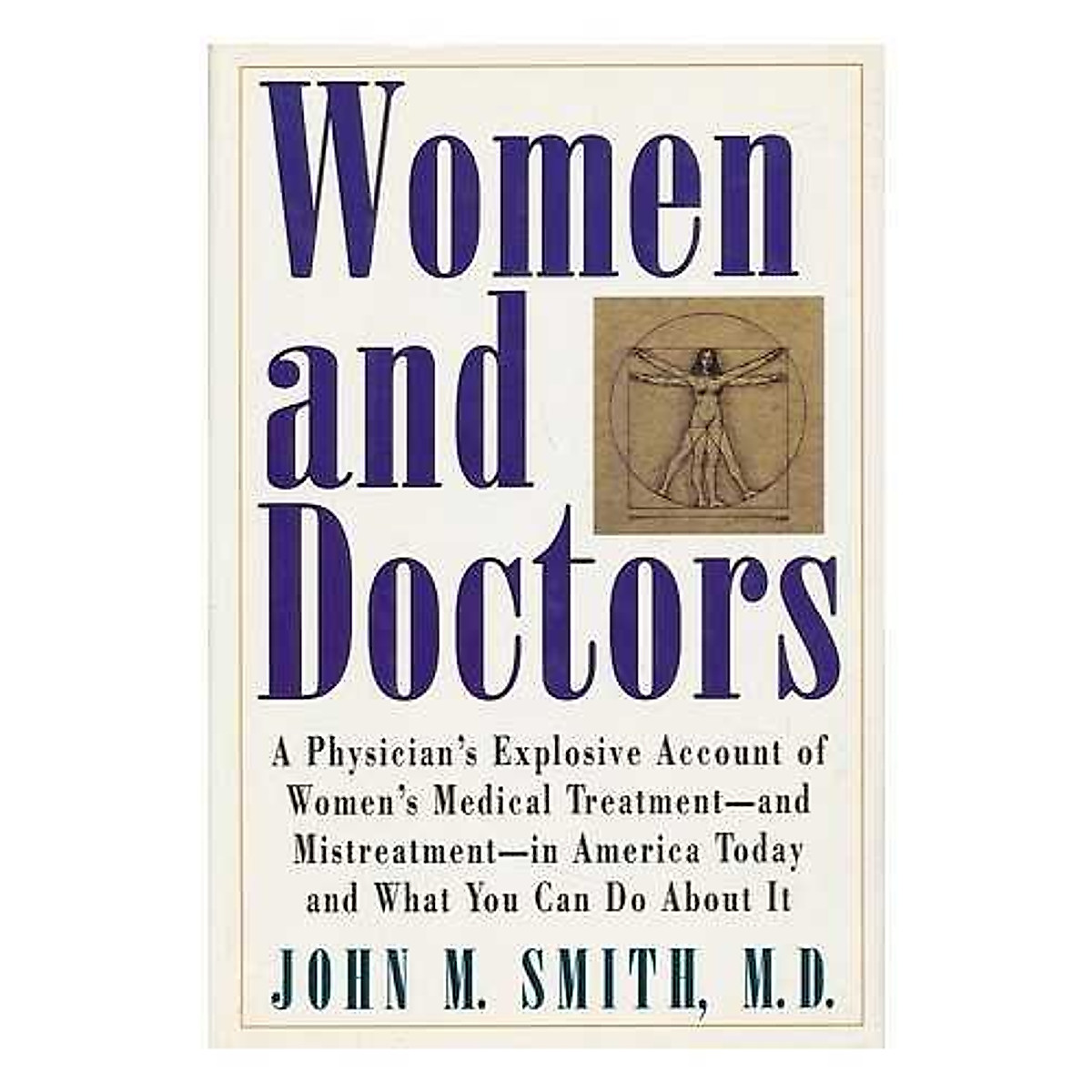 Women and Doctors: A Physician's Explosive Account of Women's Medical Treatment- And Mistreatment-In America Today and What You Can Do About It