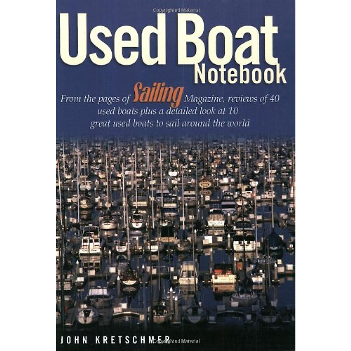 Used Boat Notebook: From the Pages of Sailing Magazine, Reviews of 40 Used Boats Plus a Detailed Look at Ten Great Used Boats to Sail Around the World