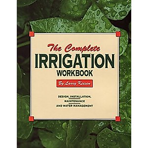 The Complete Irrigation Workbook: Design, Installation, Maintenance and Water Management