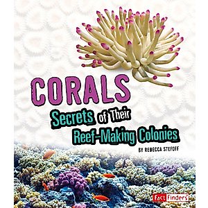 Corals: Secrets of Their Reef-Making Colonies (Amazing Animal Colonies)