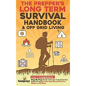 The Prepper's Long-Term Survival Handbook & Off Grid Living: 2-in-1 Compilation | Step By Step Guide to Become Completely Self Sufficient and Survive ... Little as 30 Days (Self Sufficient Survival)