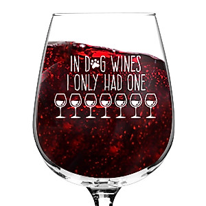 In Dog Wines I Only Had One Wine Glass (12.75 oz)- Funny Dog Lover Message for Pet Owners and Wine Lovers- Cute Dog Mom Wine Glass- Dishwasher Safe- Made in USA