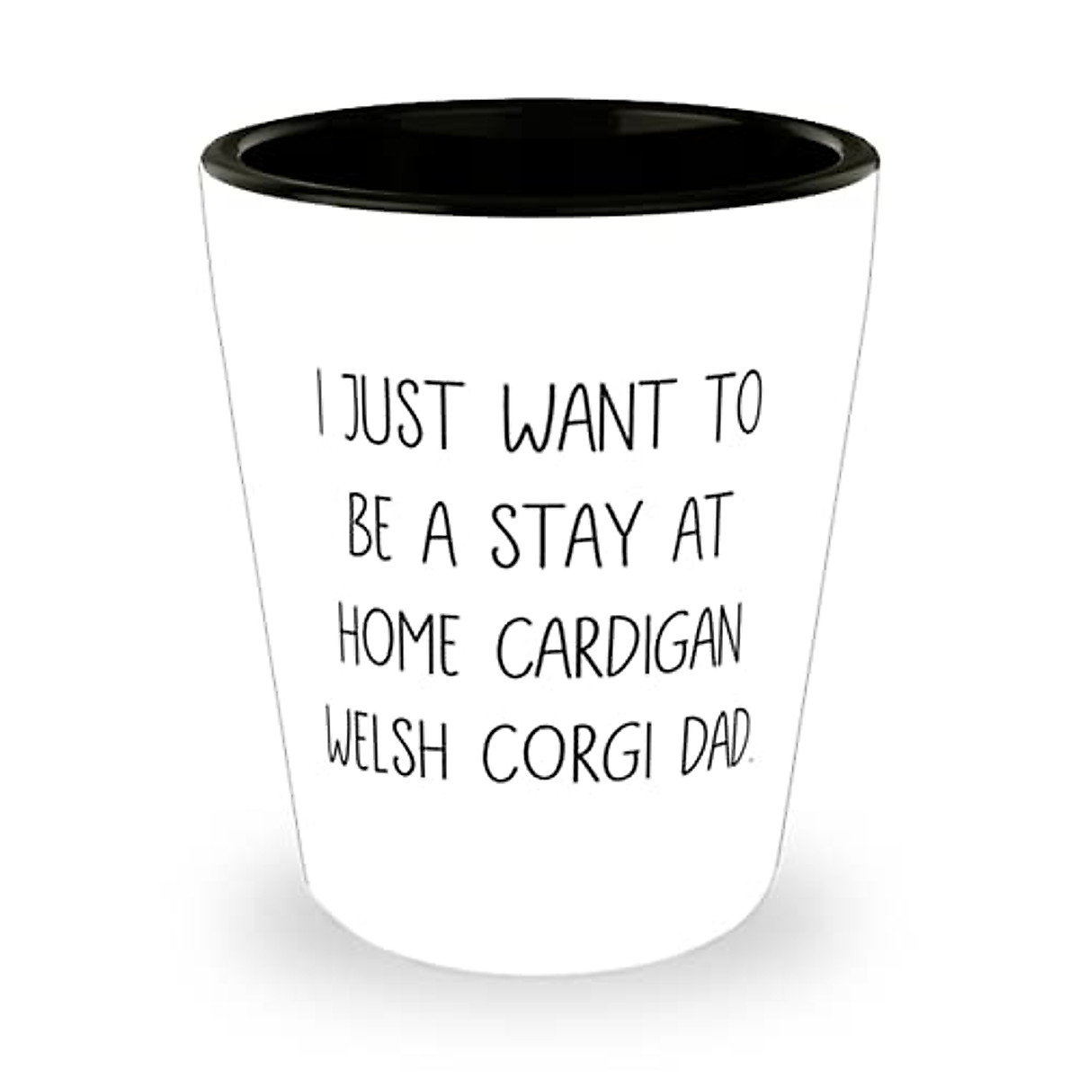 Unique Idea Cardigan Welsh Corgi Dog Shot Glass, I Just Want to Be a Stay at Home Cardigan, Present For Pet Lovers, Cool From Friends
