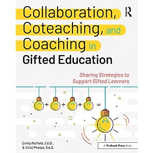 Collaboration, Coteaching, and Coaching in Gifted Education: Sharing Strategies to Support Gifted Learners