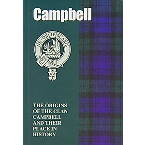 The Campbells: The Origins of the Clan Campbell and Their Place in History (Scottish Clan Mini-Book)