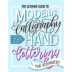 The Ultimate Guide to Modern Calligraphy & Hand Lettering for Beginners