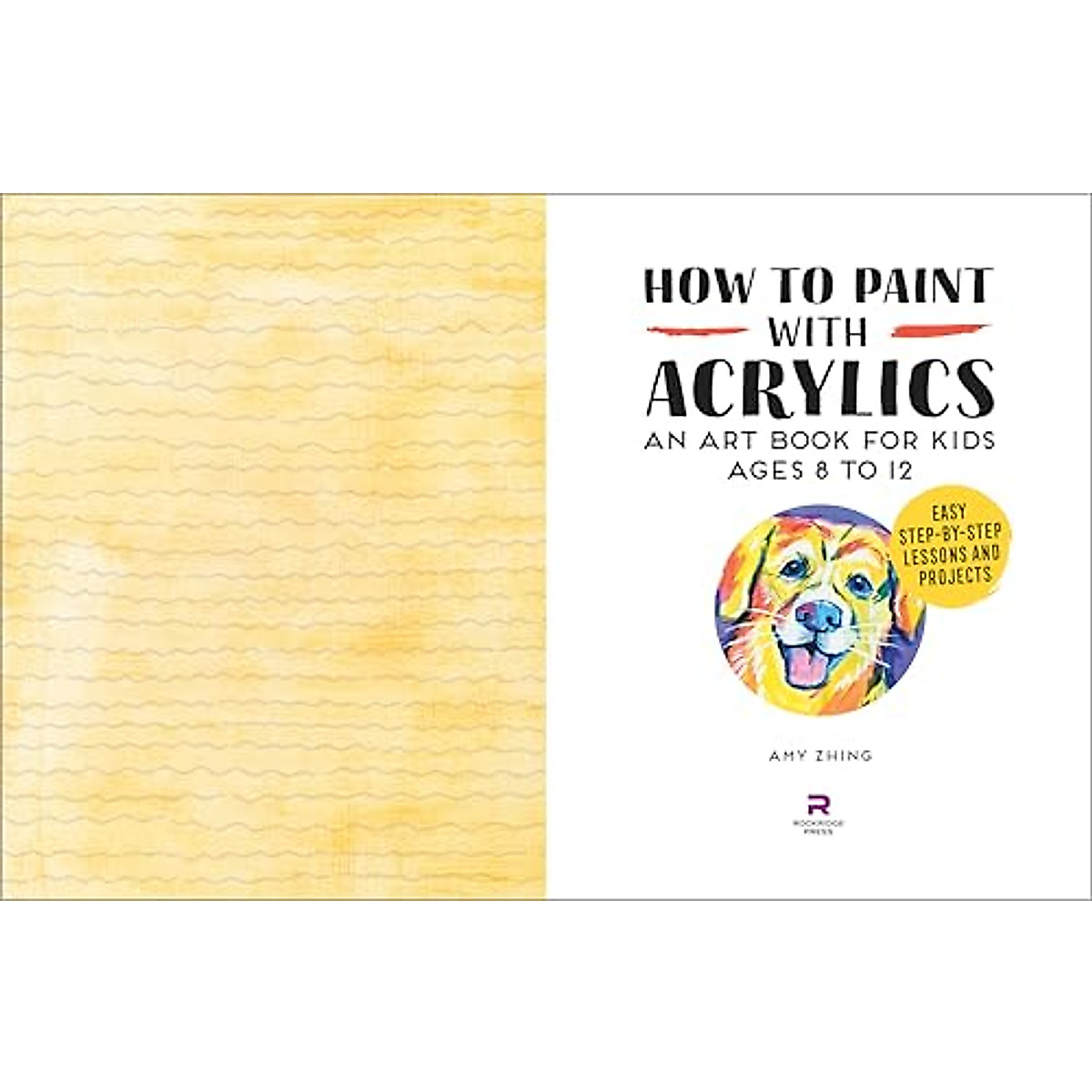 How to Paint with Acrylics: An Art Book for Kids Ages 8 to 12