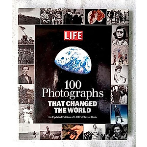 LIFE 100 Photographs that Changed the World: An Updated Edition of LIFE's Classic Book