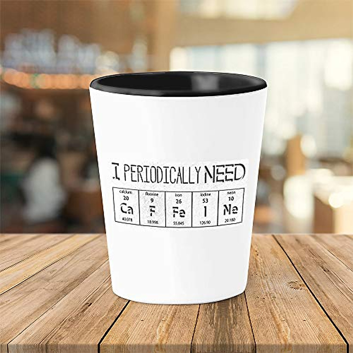 Caffeine Shot Glass -Chemistry I Periodically Need Caffeine - A Funny Shot Glass Present For Teacher, Chemistry Teacher, Periodic Table Of Elements, A Lab Tech Presents