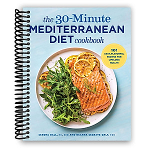 The 30-Minute Mediterranean Diet Cookbook: 101 Easy, Flavorful Recipes for Lifelong Health [Spiral-bound]