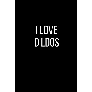 I Love Dildos: Sexual Blank Lined Journal-120 Pages 6 x 9