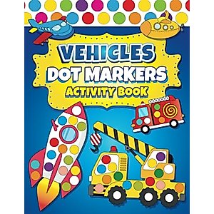 Dot Markers Activity Book Vehicles: Easy Guided BIG DOTS | Dot Coloring Book For Kids Boys & Girls | Preschool Kindergarten Activities | Cars & Trucks Gifts for Toddlers