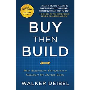 Buy Then Build: How Acquisition Entrepreneurs Outsmart the Startup Game