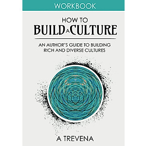 How to Build a Culture: An Author’s Guide to Building Rich and Diverse Cultures (Step by Step Worldbuilding)
